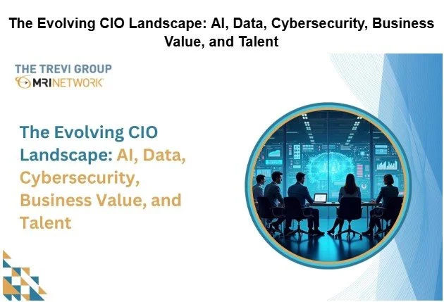 The Trevi Group - The Evolving CIO Landscape: AI, Data, Cybersecurity, Business Value, and Talent