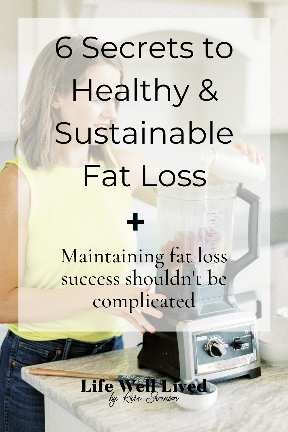 6 Secrets to Healthy & Sustainable Fat Loss — Life Well Lived