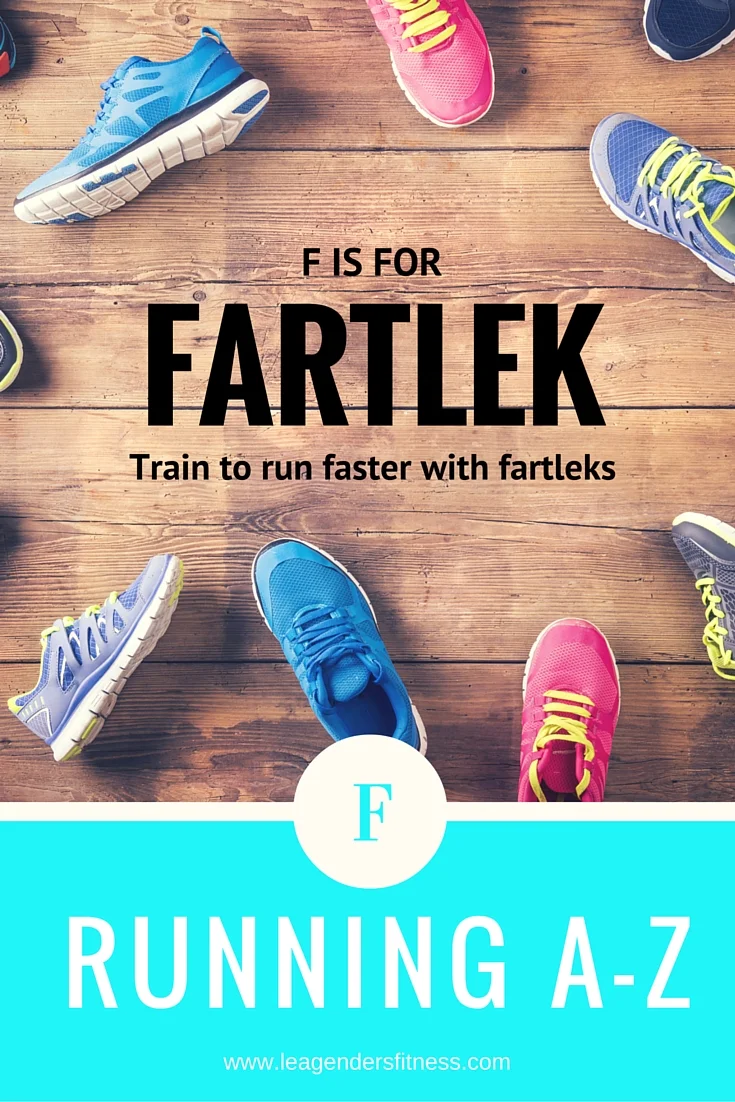 Running A-Z: F is for Fartlek (Train to Run Faster with Fartleks) — Lea ...