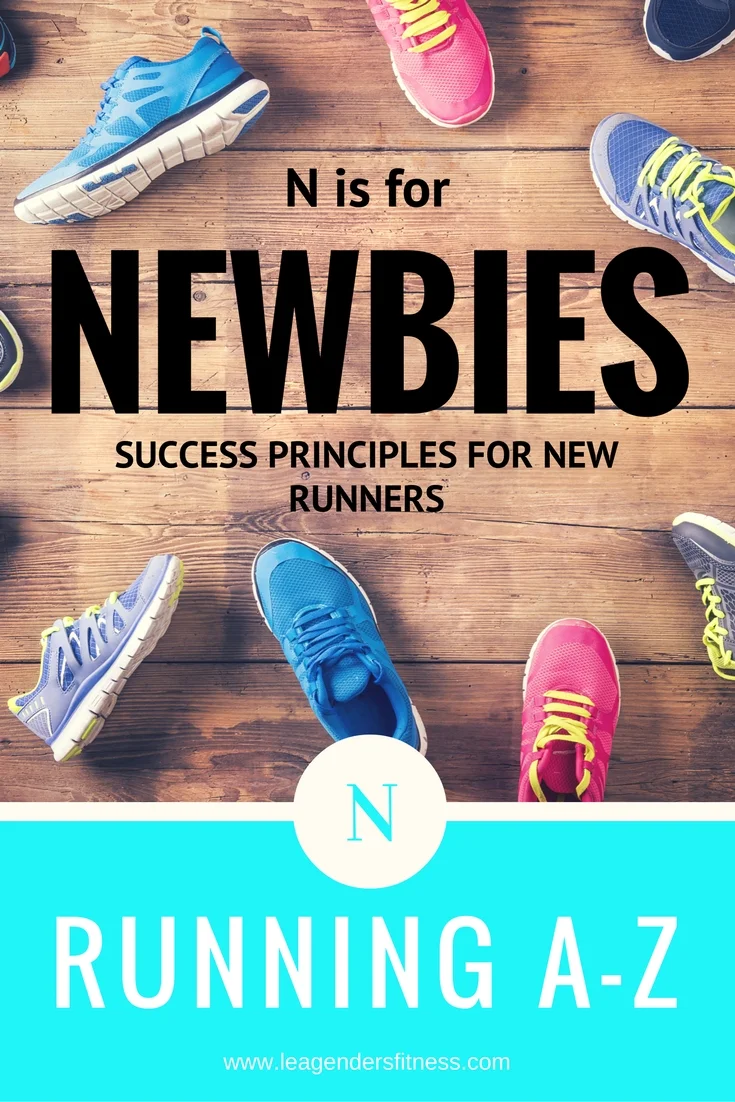 Running A-Z: N is for Newbies Success Principles for New Runners — Lea ...