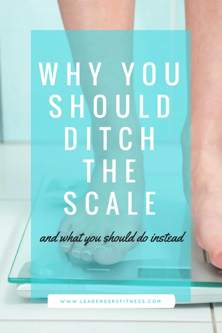 Why You Should Ditch the Scale and What You Should Do Instead — Lea ...