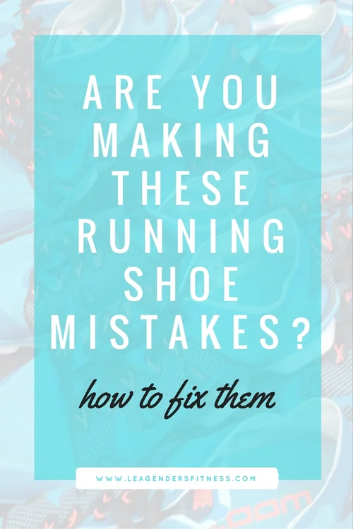 5 RUNNING SHOE MISTAKES YOU MAY BE MAKING — Lea Genders Fitness