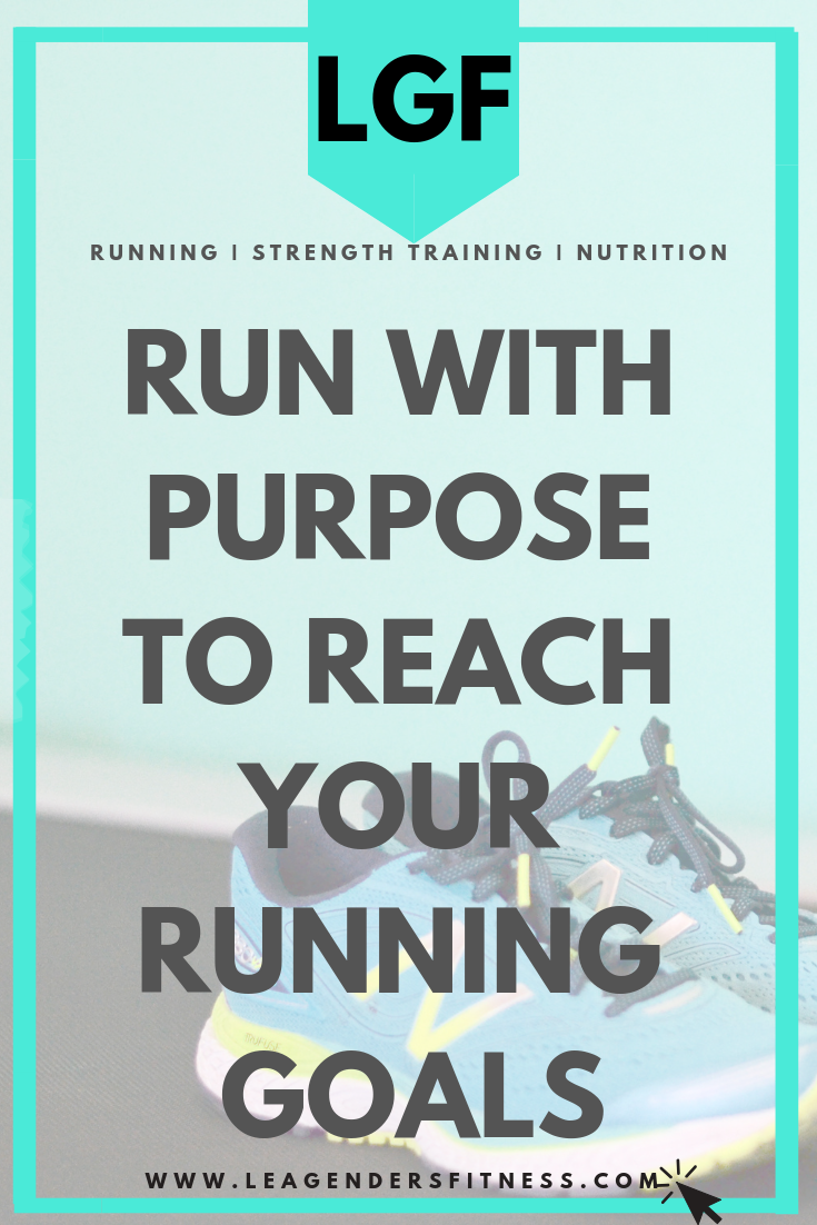 Run with Purpose to Reach Your Running Goals — Lea Genders Fitness