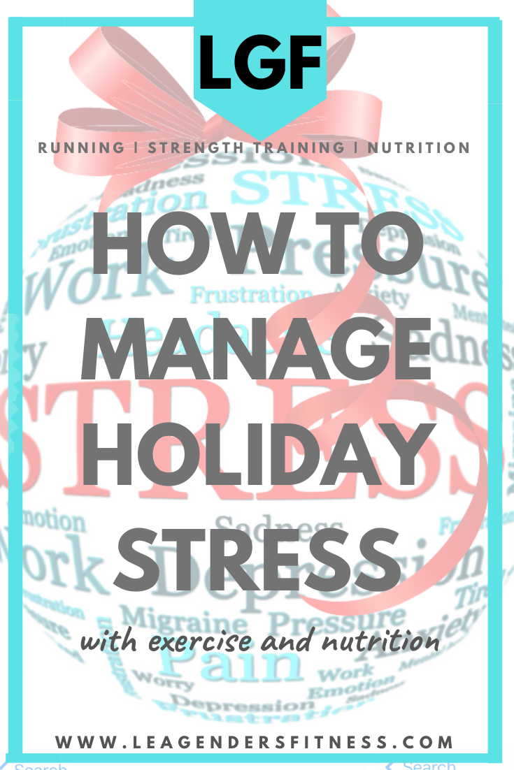 How To Manage Stress Over The Holidays With Exercise & Nutrition — Lea ...