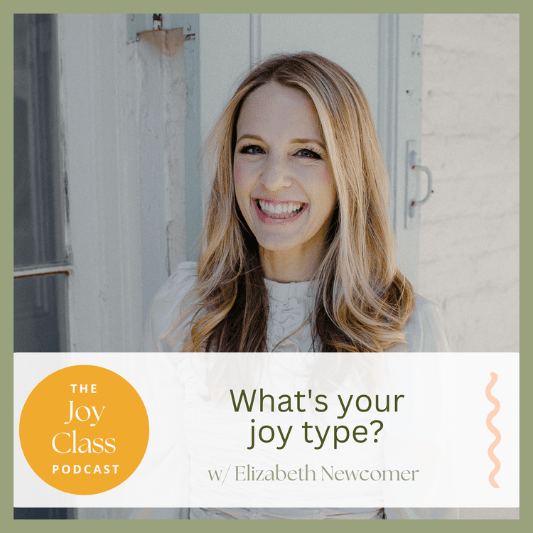 5 - What's Your Joy Type with Elizabeth Newcomer — Caroline Zwickson
