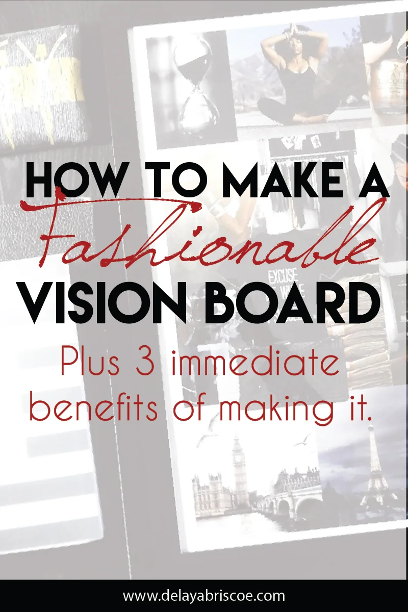 How to Make a Fashionable Vision Board — Delaya B.