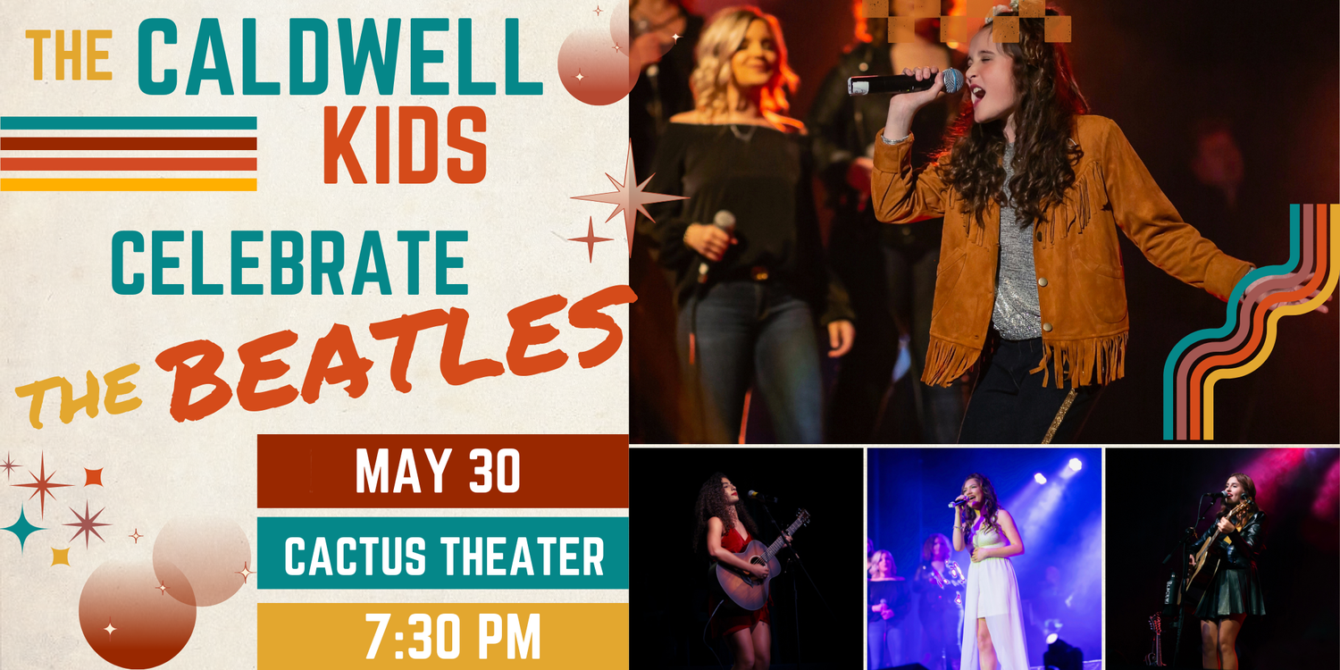 Caldwell Kids Celebrate The Beatles - Friday Show — Cactus Theater