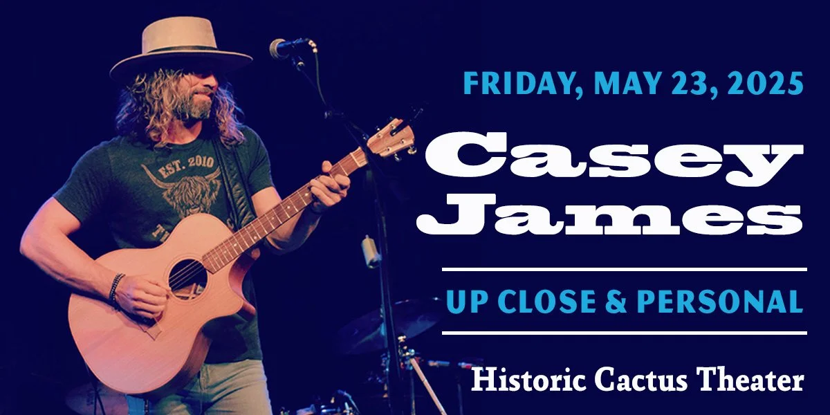 Casey James - Up Close and Personal - Live at Cactus Theater! — Cactus ...