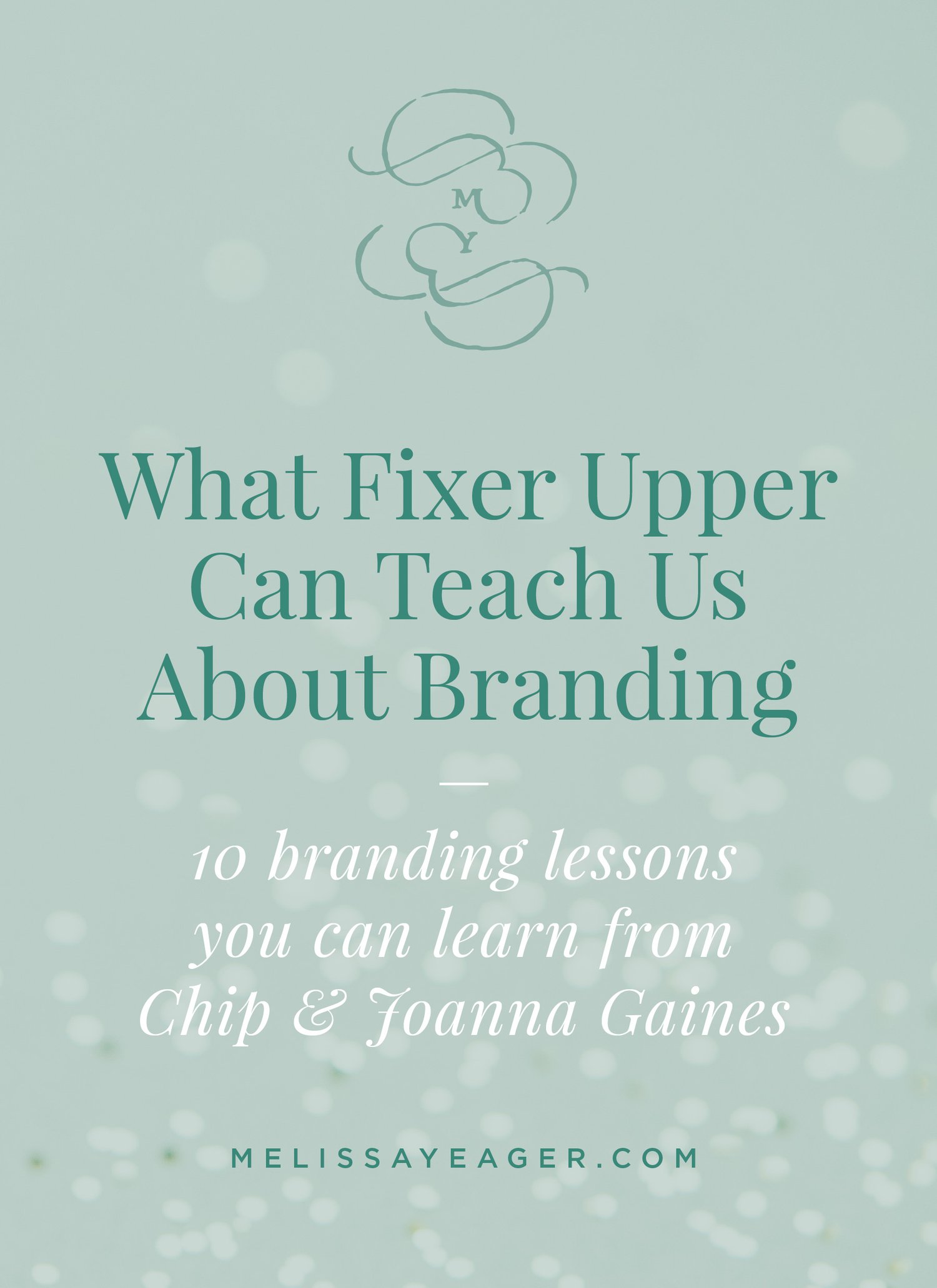 What Fixer Upper Can Teach Us About Branding — Melissa Yeager