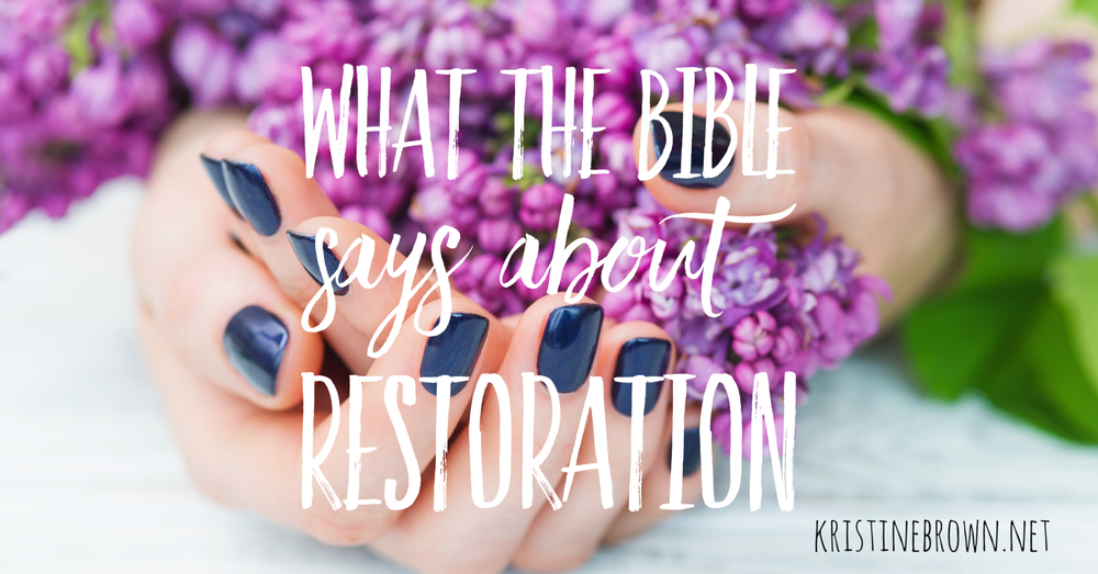 What the Bible Says About Restoration — Kristine Brown, Author