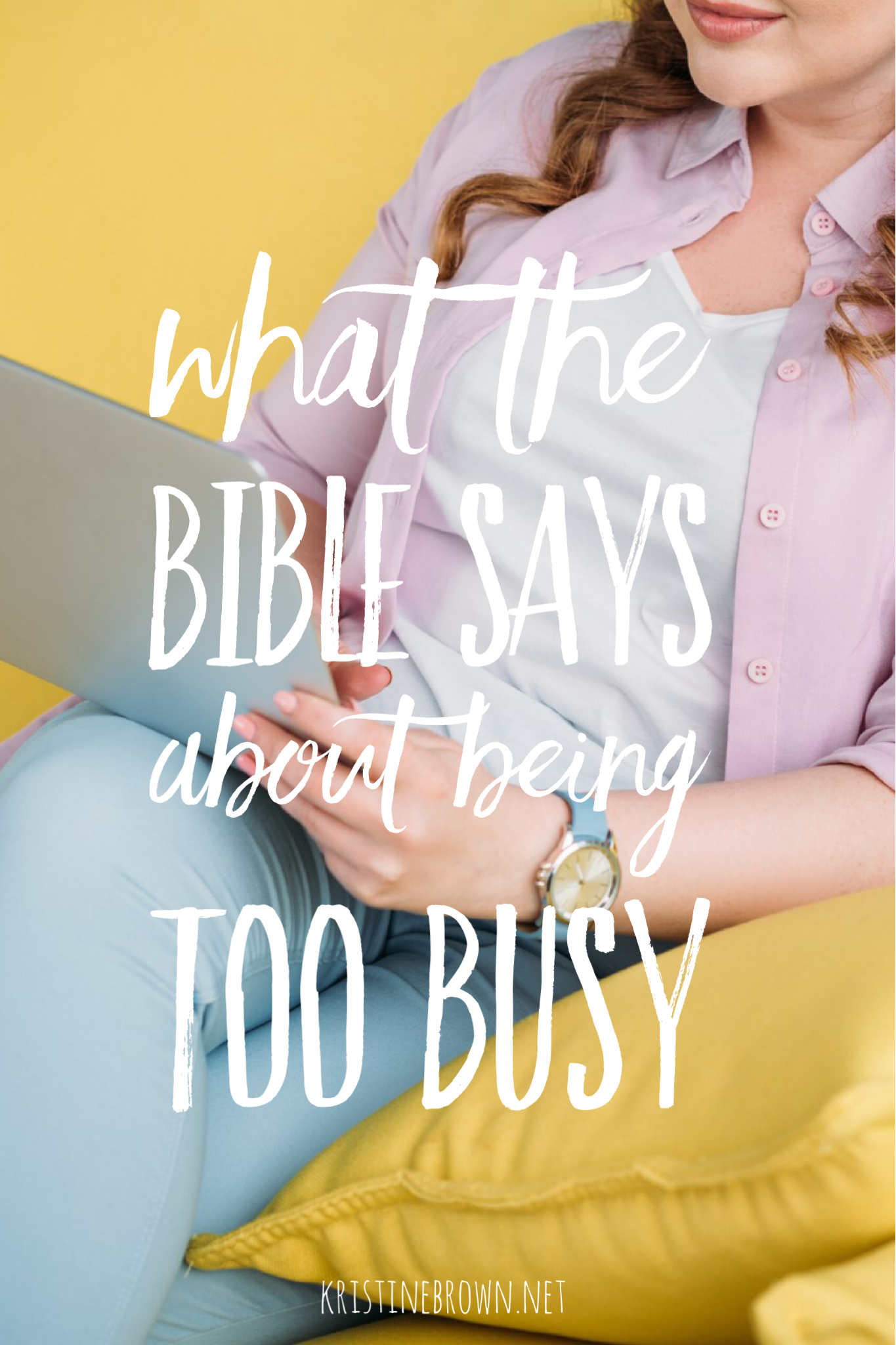 What the Bible Says About Being Too Busy — Kristine Brown, Author