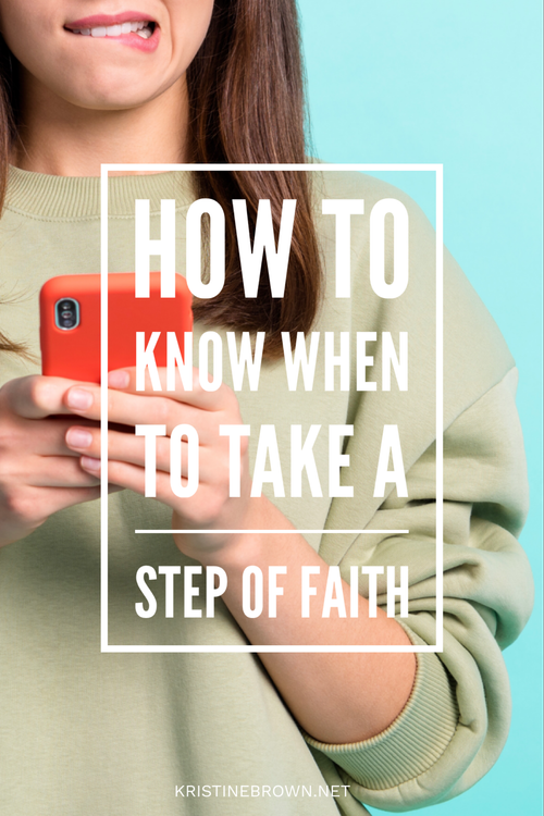 How to Know When to Take a Step of Faith — Kristine Brown, Author