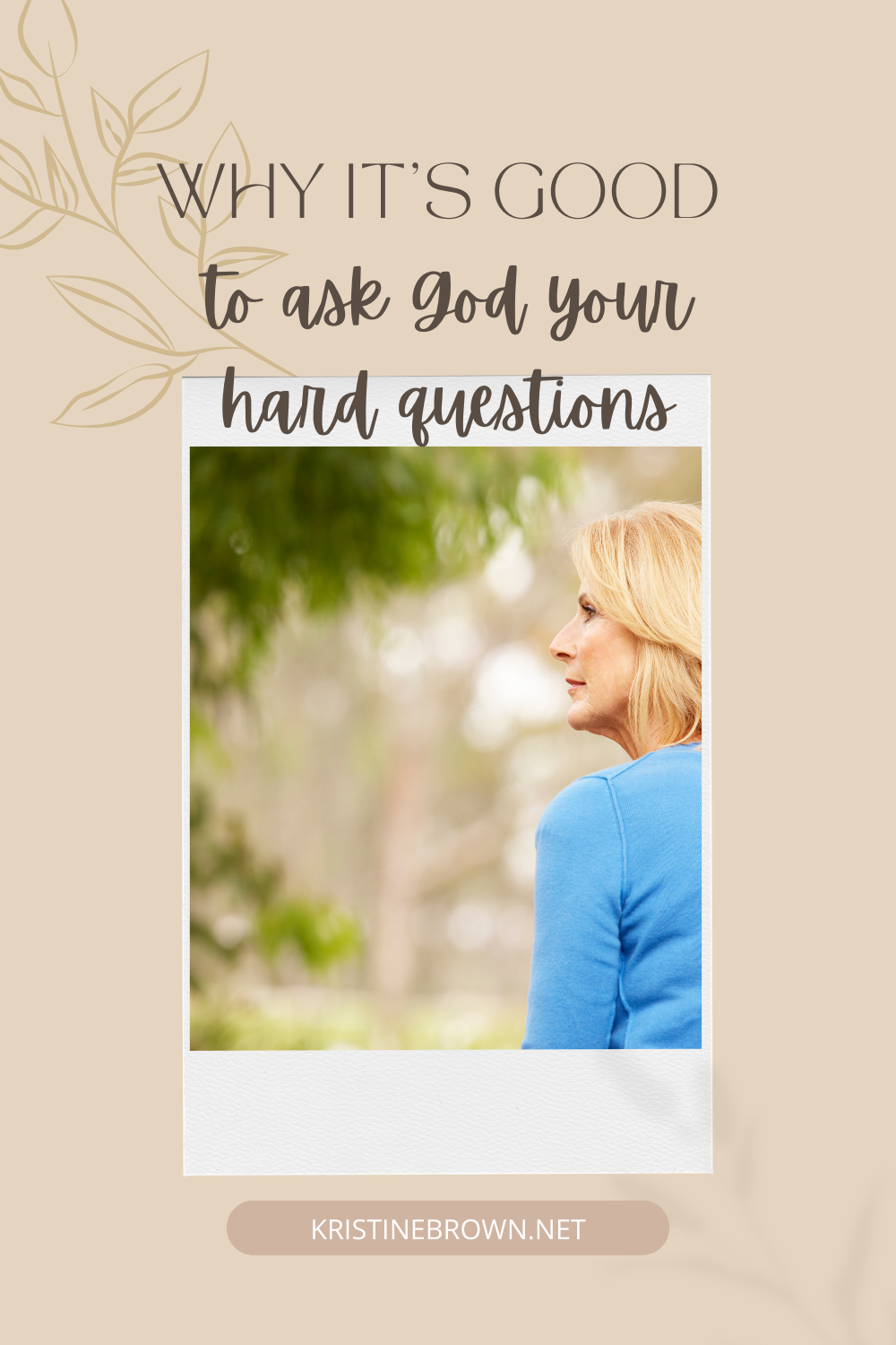 Why It’s Good to Ask God Your Hard Questions — Kristine Brown, Author