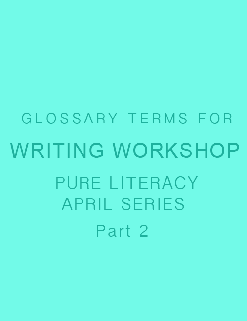 Writing Workshop Glossary Terms Series: Part 2 — Pure Literacy
