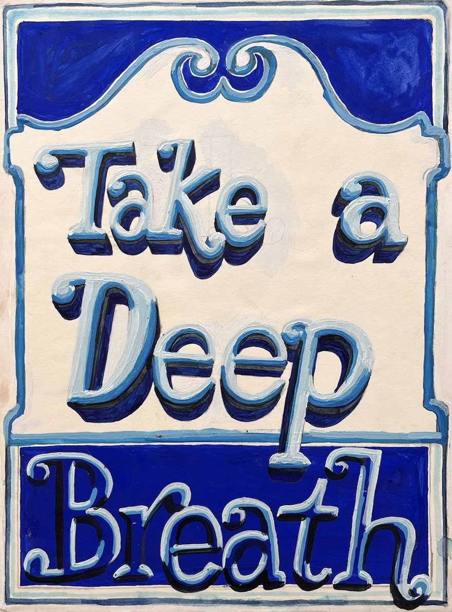 Take a Deep Breath (inspired by a sign) — FOUR ELEVEN GALLERY