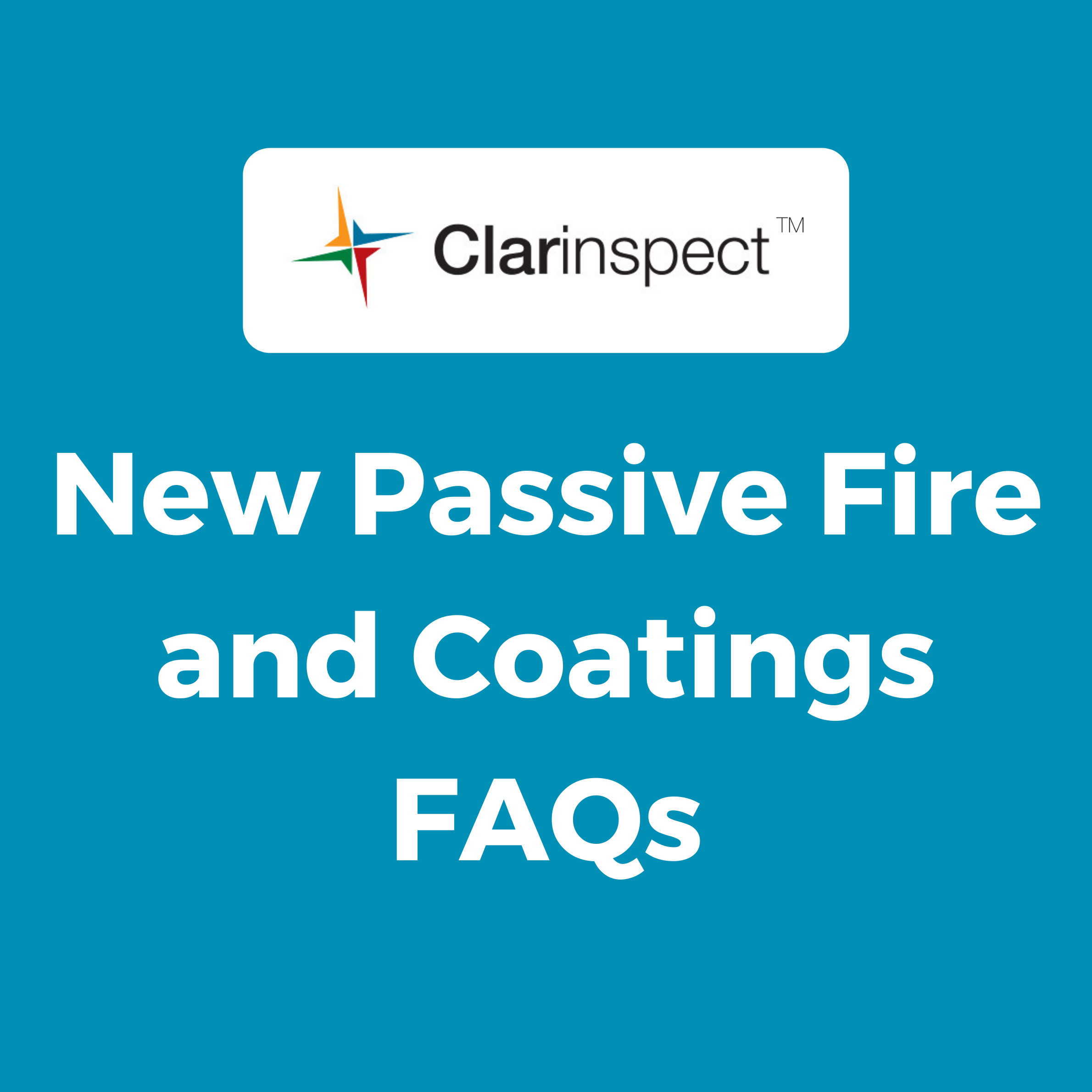 New Passive Fire and Coatings FAQs! — Clarinspect - Inspection and Reporting Software