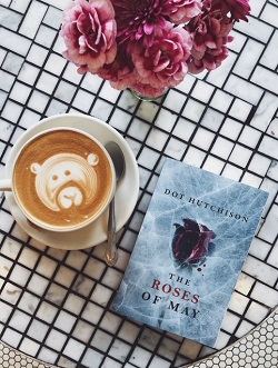 Book Review: THE ROSES OF MAY by Dot Hutchison — Crime by the Book