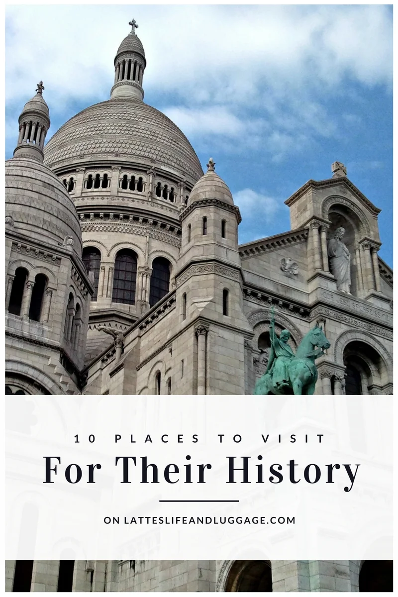 10 Places To Visit For Their History — Lattes, Life & Luggage
