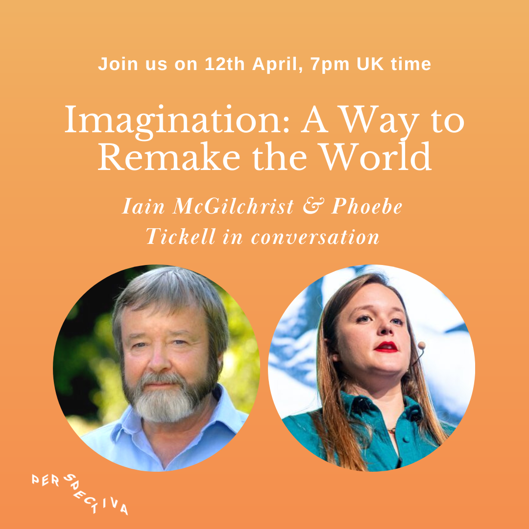 Next Wednesday: Iain McGilchrist and Phoebe Tickell - Imagination: A ...