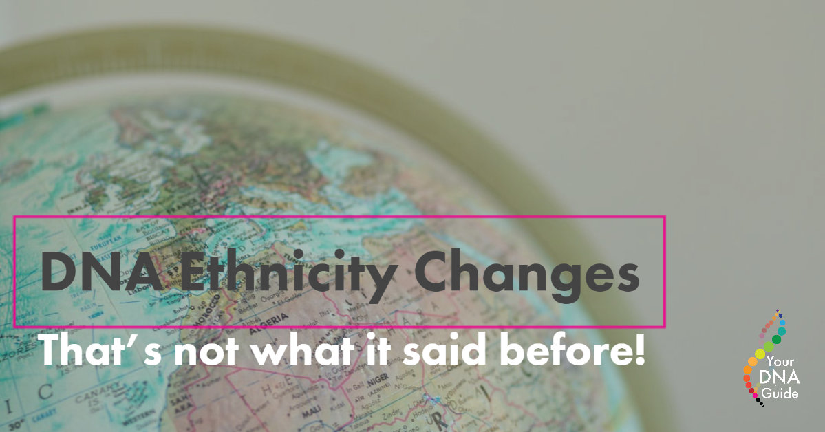 DNA Ethnicity Changes: That's Not What It Said Before! - Your DNA Guide ...