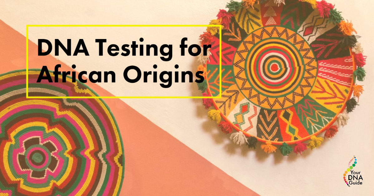 DNA Testing for African Ancestry — Your DNA Guide