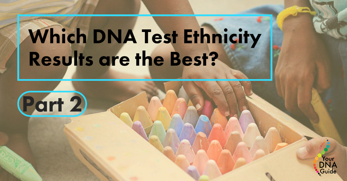 Best DNA Ethnicity Report And The Answer Is Your DNA Guide best-dna-ethnicity-report-and-the-answer-is-your-dna-guide