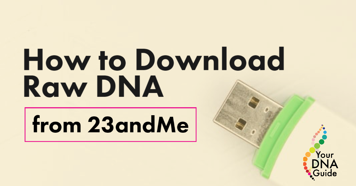 23andMe Download Raw Data — Your DNA Guide