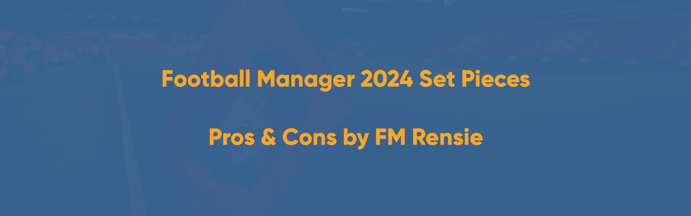 FM24 | Revamped set pieces. My pros and cons — CoffeehouseFM - Football ...