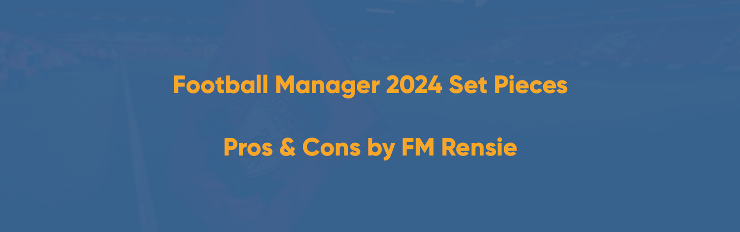FM24 | Revamped set pieces. My pros and cons — CoffeehouseFM - Football ...