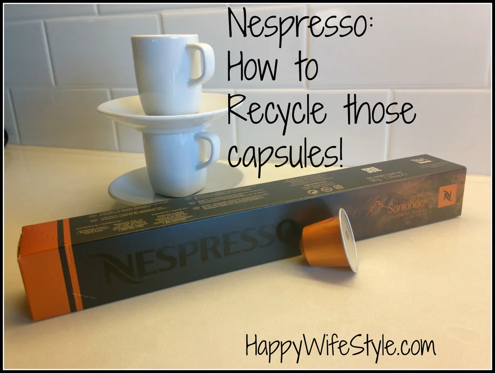 Nespresso: How to Recycle those capsules! — Happy WifeStyle™
