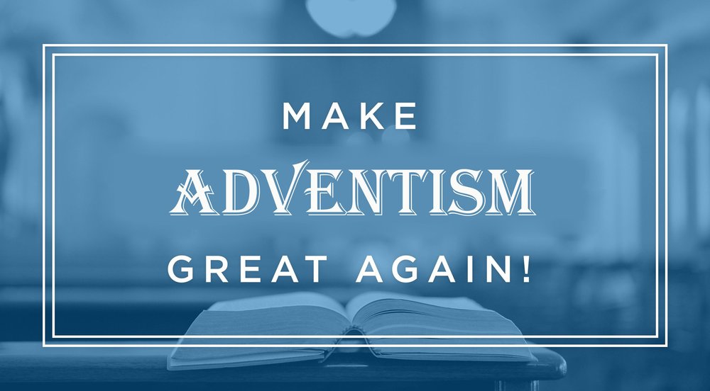Make Adventism Great Again ! — Fulcrum7