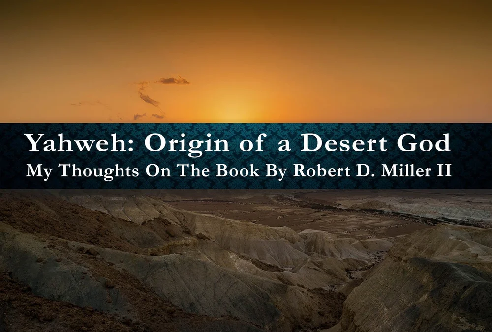 "Yahweh: Origin of a Desert God" by Robert D. Miller II - A Review ...
