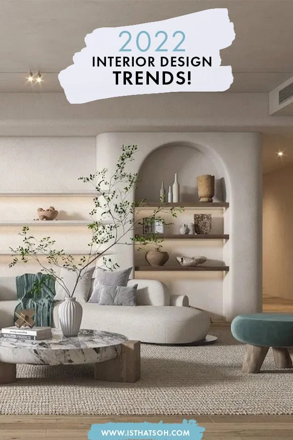 8 INTERIOR DESIGN TRENDS TO WATCH OUT FOR IN 2022! — Is That Soh