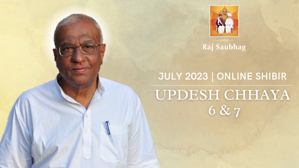 Online Shibir - July 2023 - Updesh Chhaya 6 & 7 — Shree Raj Saubhag