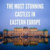 The Most Stunning Castles in Eastern Europe — Acanela Expeditions
