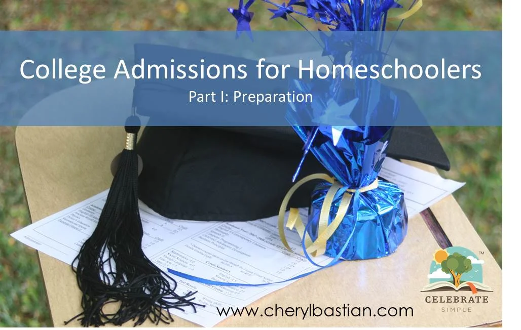 College Admissions for Homeschoolers- Part I: Preparation — Celebrate ...