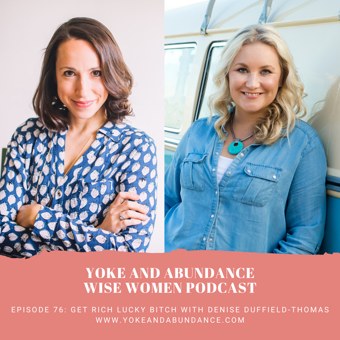 Episode 76: Get Rich Lucky Bitch With Denise Duffield-Thomas — Yoke and ...