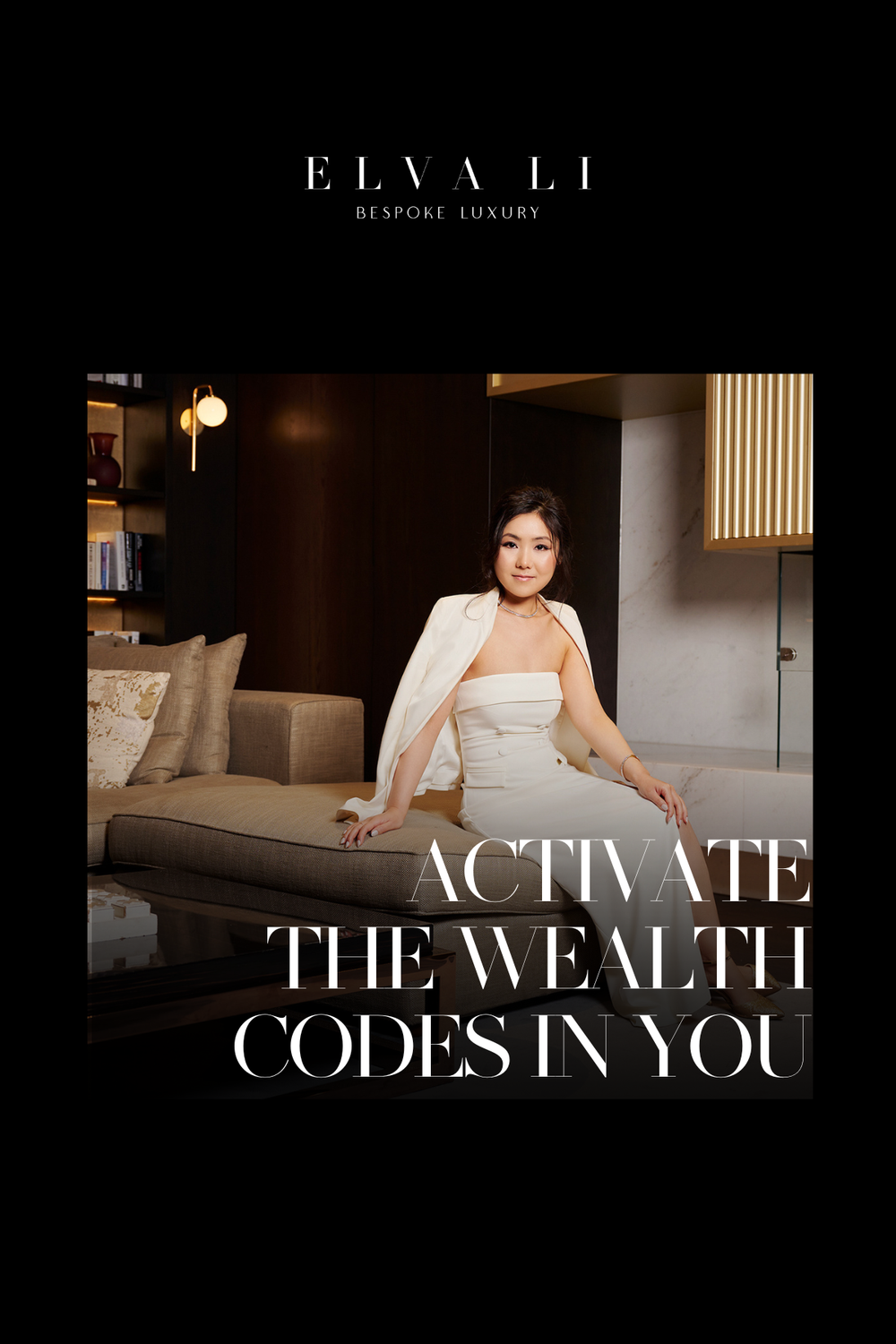 Activate the Wealth Codes in You — ELVA LI Bespoke Luxury