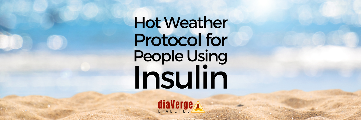 Beat The Heat: Hot Weather Protocol for People Using Insulin — diaVerge ...