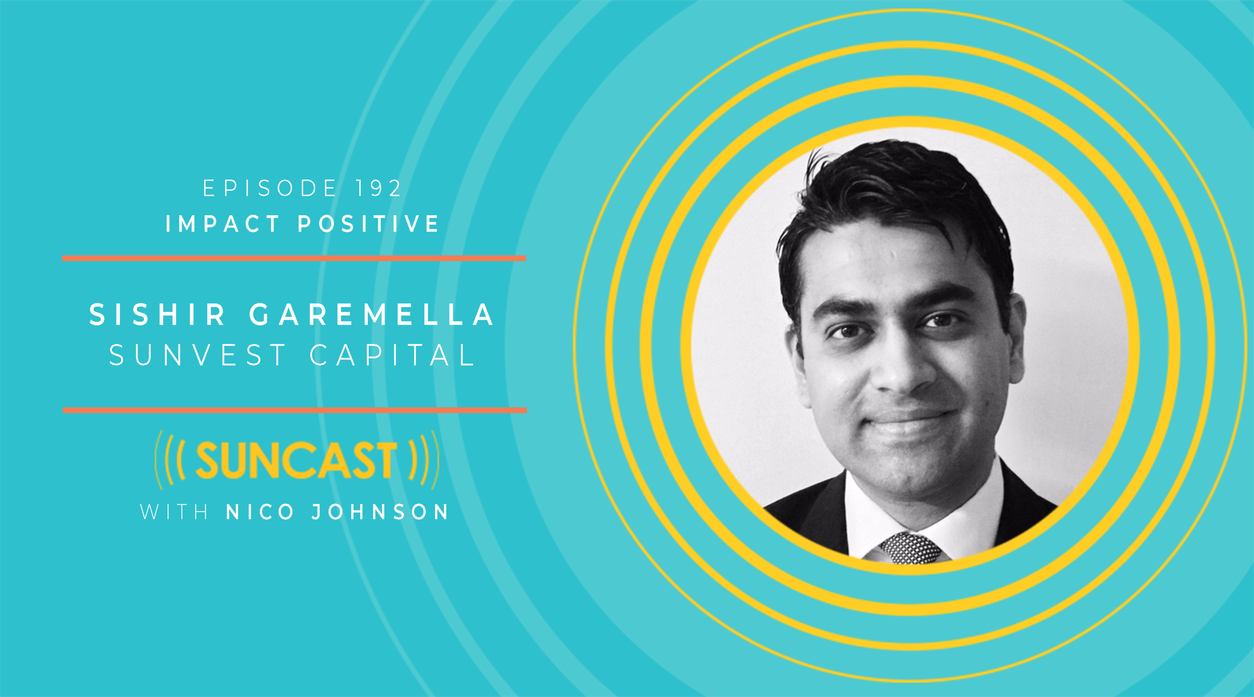 192: Impact Positive - Sishir Garemella — SunCast