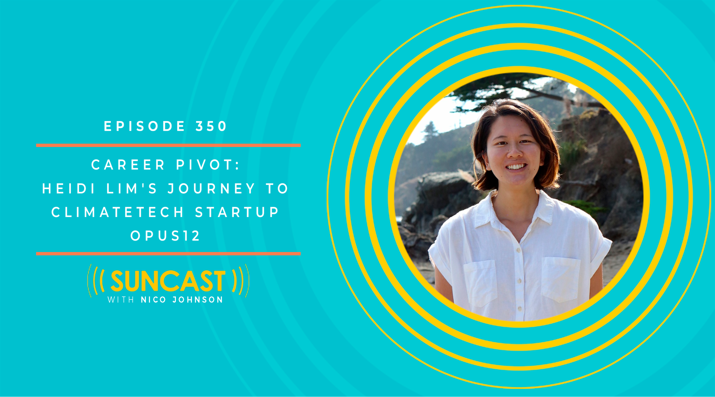 350 - Career pivot, Heidi Lim's journey to Climatetech startup Opus12 ...