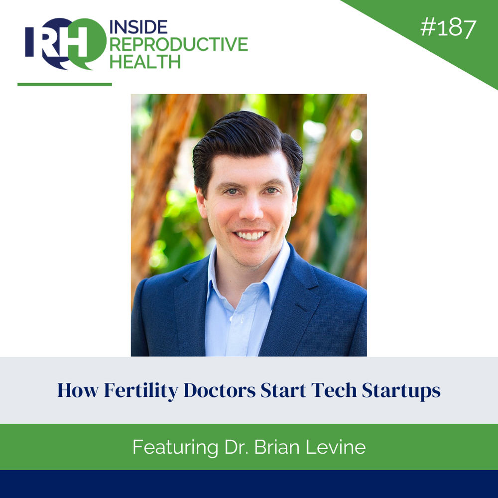 187 How Fertility Doctors Start Tech Startups with Dr. Brian Levine ...