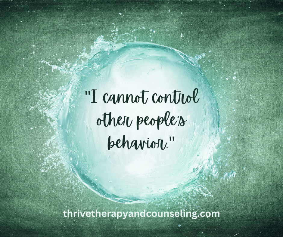 We Can't Control Others' Behavior — Thrive Therapy & Counseling