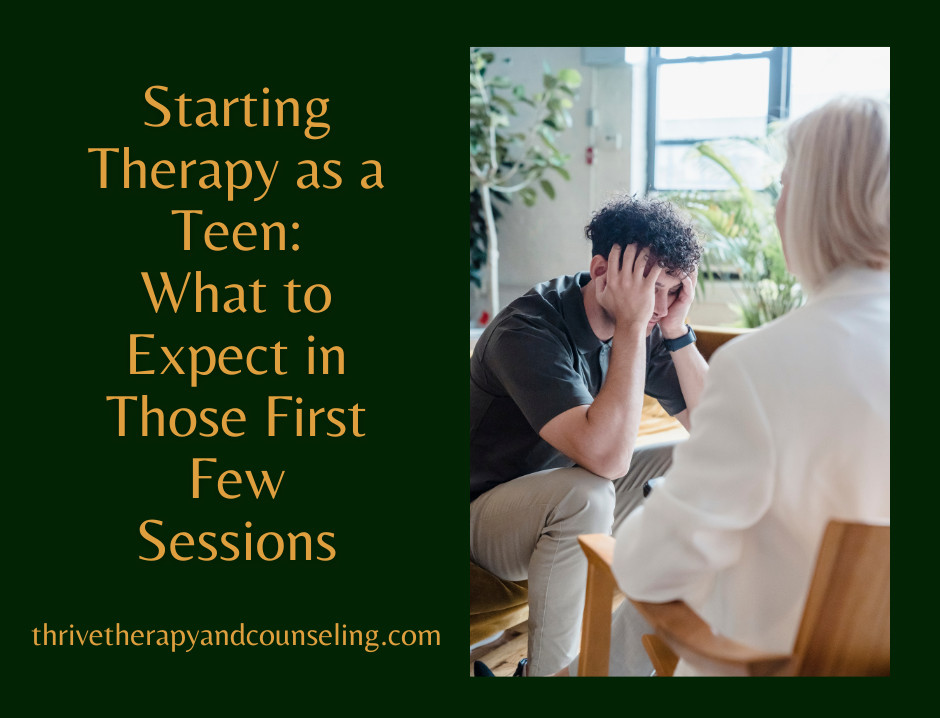 Starting Therapy as a Teen: What to Expect in Those First Few Sessions — Thrive Therapy & Counseling