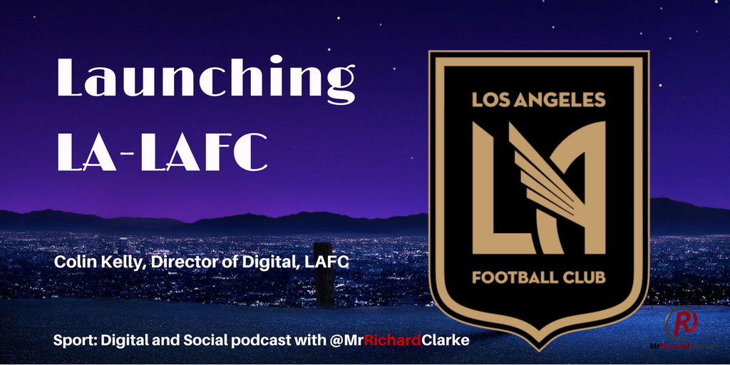 Colin Kelly: Launching LA-LAFC — MrRichardClarke ｜ Sports Digital ...