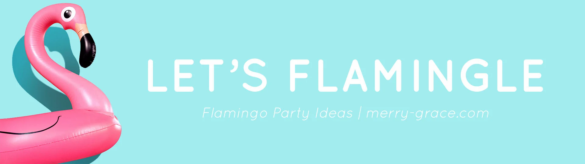 Let’s Flamingle: Flamingo Party Ideas — Merry + Grace Design Co.