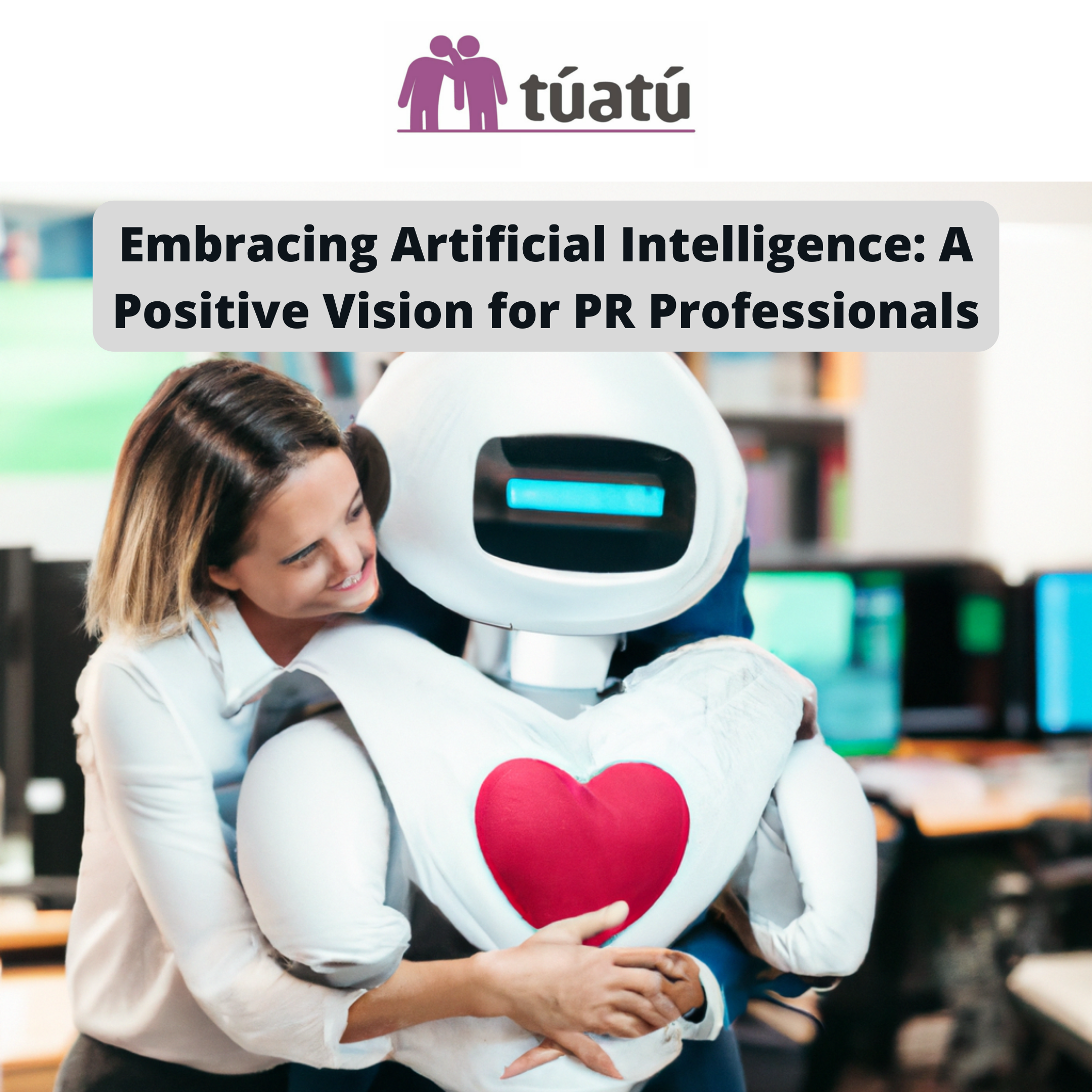 Embracing Artificial Intelligence: A Positive Vision for PR ...