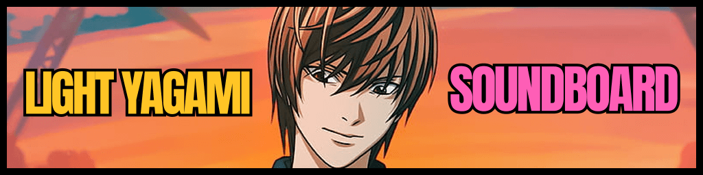 LIGHT YAGAMI SOUNDBOARD