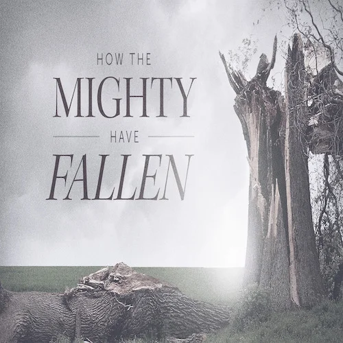 How The Mighty Have Fallen