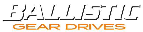 Why Go Ballistic? — Ballistic Gear Drives